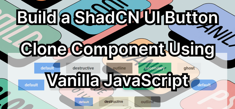 Build a ShadCN UI Button Clone Component Using Vanilla JavaScript