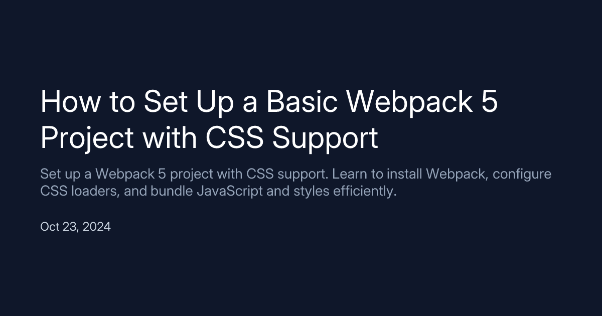 How to Set Up a Basic Webpack 5 Project with CSS Support