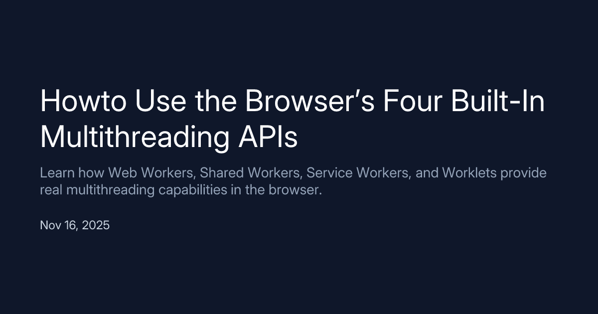 Howto Use the Browser’s Four Built-In Multithreading APIs