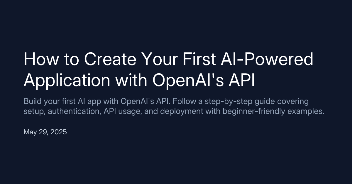 How to Create Your First AI-Powered Application with OpenAI's API