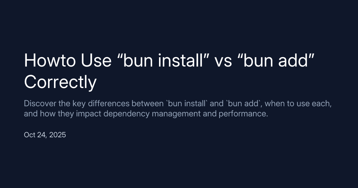 Howto Use “bun install” vs “bun add” Correctly