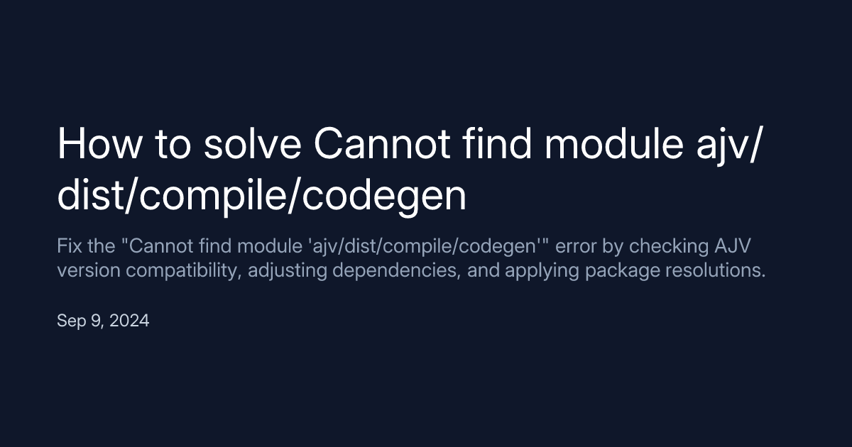 How to solve Cannot find module ajv/dist/compile/codegen