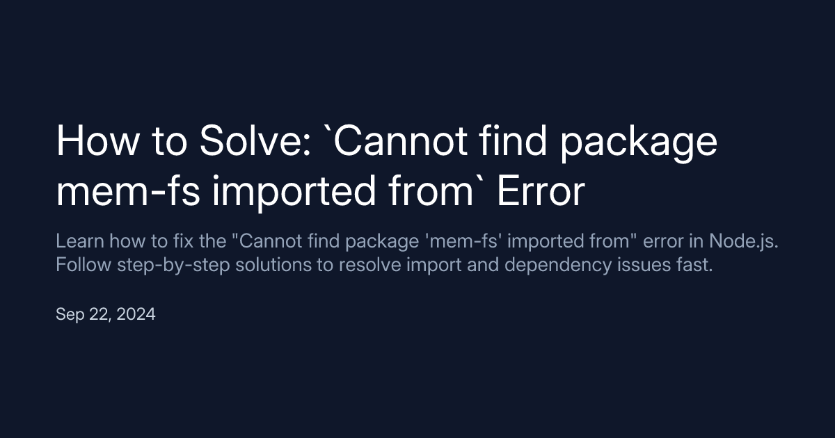 How to Solve: `Cannot find package mem-fs imported from` Error