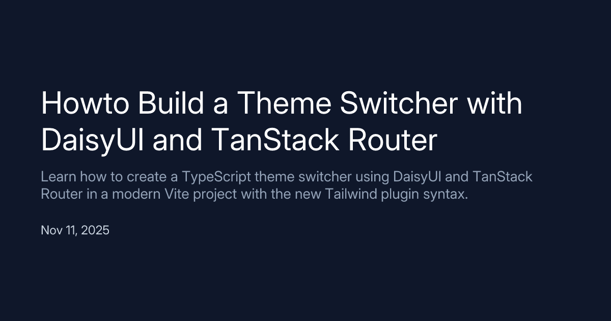 Howto Build a Theme Switcher with DaisyUI and TanStack Router