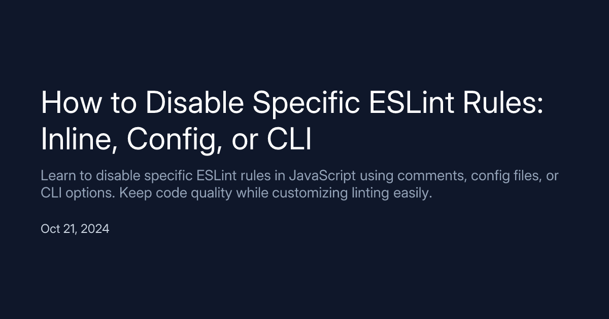 How to Disable Specific ESLint Rules: Inline, Config, or CLI How to Disable Specific ESLint Rules: Inline, Config, or CLI