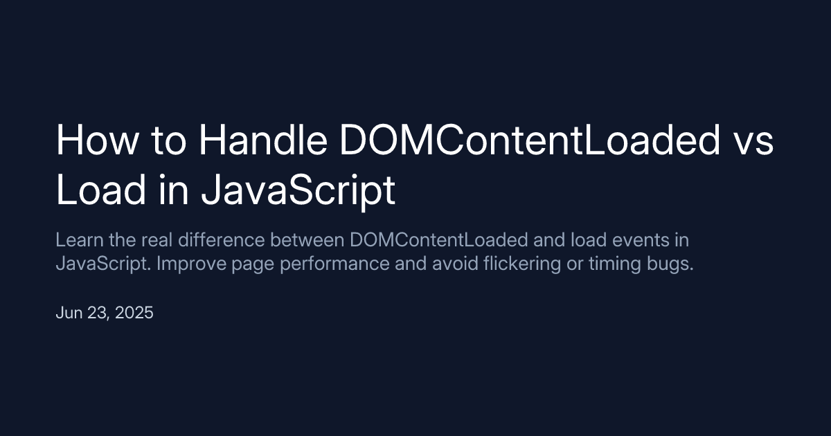 How to Handle DOMContentLoaded vs Load in JavaScript