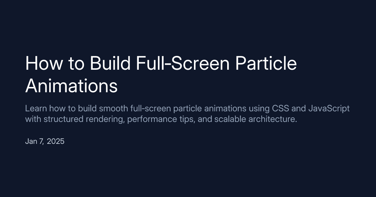 How to Build Full‑Screen Particle Animations