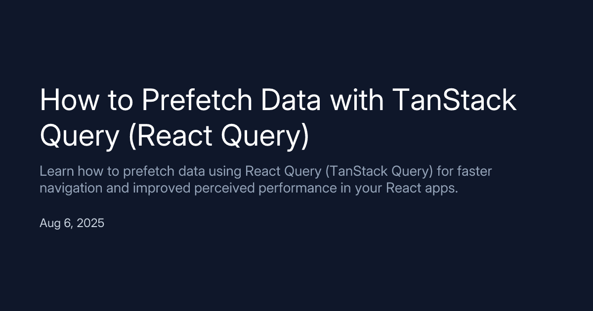 How to Prefetch Data with TanStack Query (React Query) How to Prefetch Data with TanStack Query (React Query)