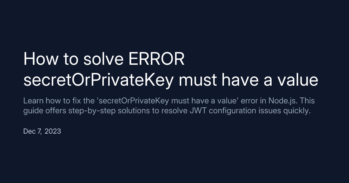 How to solve ERROR secretOrPrivateKey must have a value