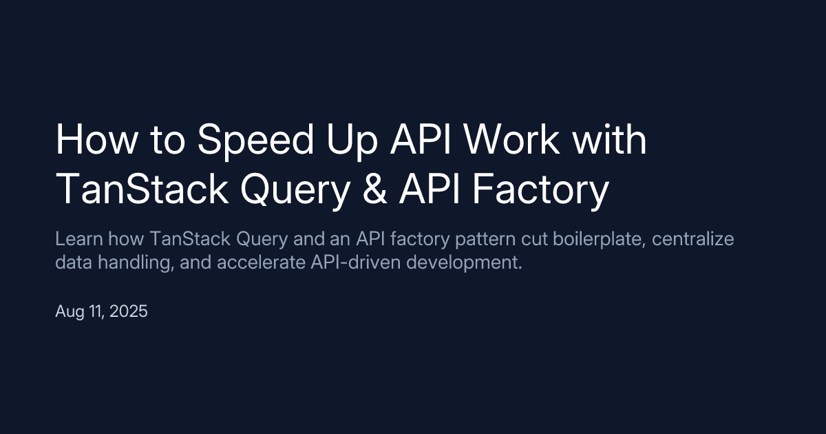 How to Speed Up API Work with TanStack Query & API Factory